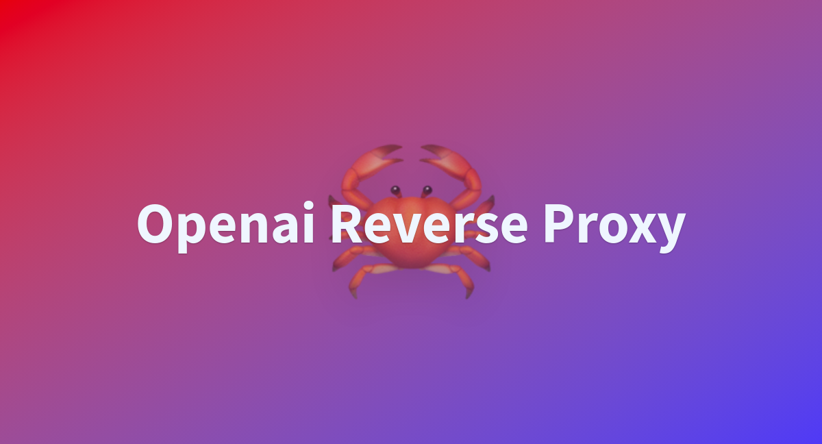 Openai Reverse Proxy - a Hugging Face Space by mraow Openai Reverse Proxy - a Hugging Face Space by mraow