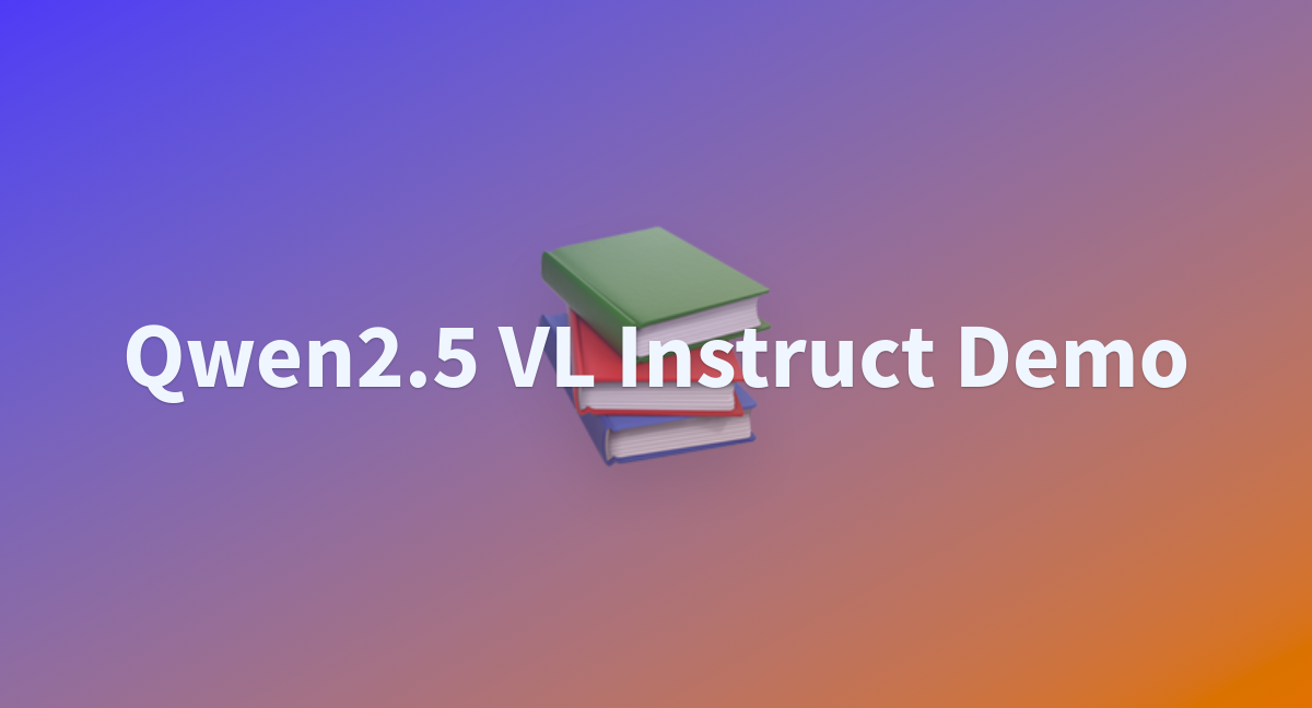 Qwen2.5 VL Instruct Demo - a Hugging Face Space by mrdbourke Qwen2.5 VL Instruct Demo - a Hugging Face Space by mrdbourke