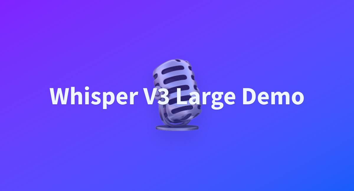 Whisper V3 Large Demo - a Hugging Face Space by mrm8488 Whisper V3 Large Demo - a Hugging Face Space by mrm8488