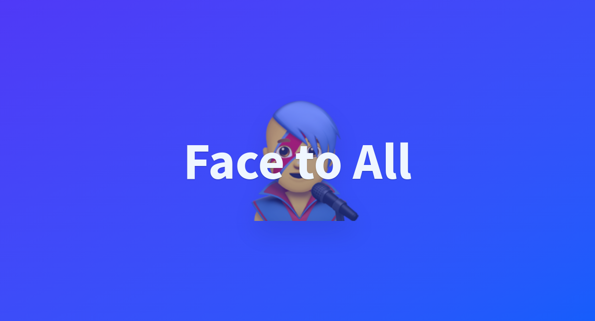 Face to All - a Hugging Face Space by multimodalart Face to All - a Hugging Face Space by multimodalart