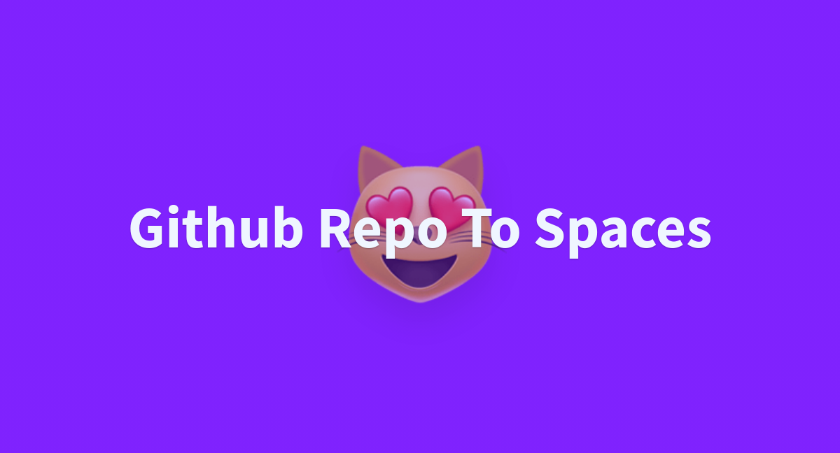 Github Repo To Spaces - a Hugging Face Space by multimodalart Github Repo To Spaces - a Hugging Face Space by multimodalart
