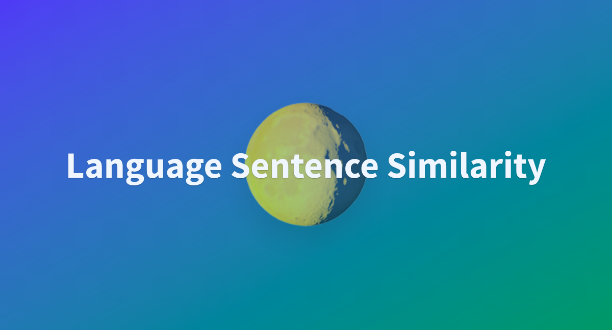 Language Sentence Similarity - a Hugging Face Space by muryshev Language Sentence Similarity - a Hugging Face Space by muryshev