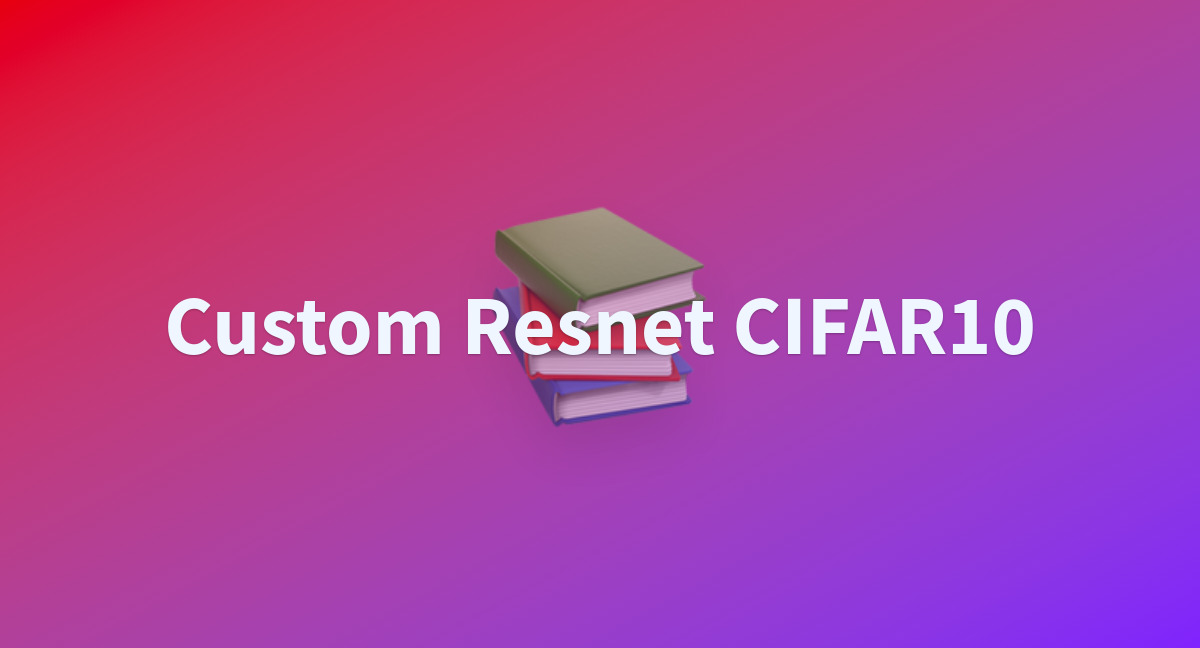Custom Resnet CIFAR10 - a Hugging Face Space by nanekja Custom Resnet CIFAR10 - a Hugging Face Space by nanekja
