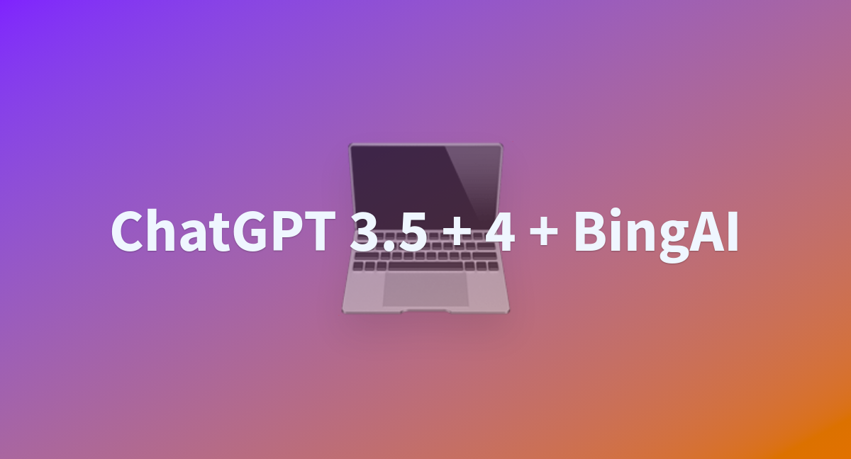 ChatGPT 3.5 + 4 + BingAI - a Hugging Face Space by narra-ai ChatGPT 3.5 + 4 + BingAI - a Hugging Face Space by narra-ai