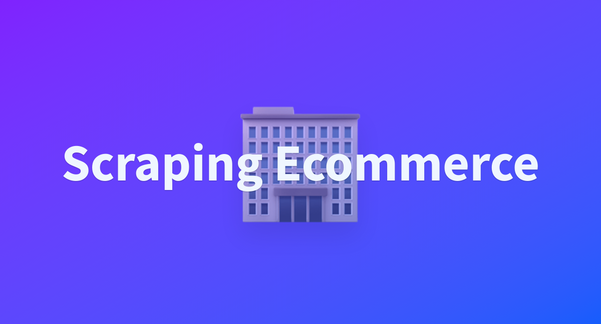 Scraping Ecommerce - a Hugging Face Space by naufalnashif Scraping Ecommerce - a Hugging Face Space by naufalnashif