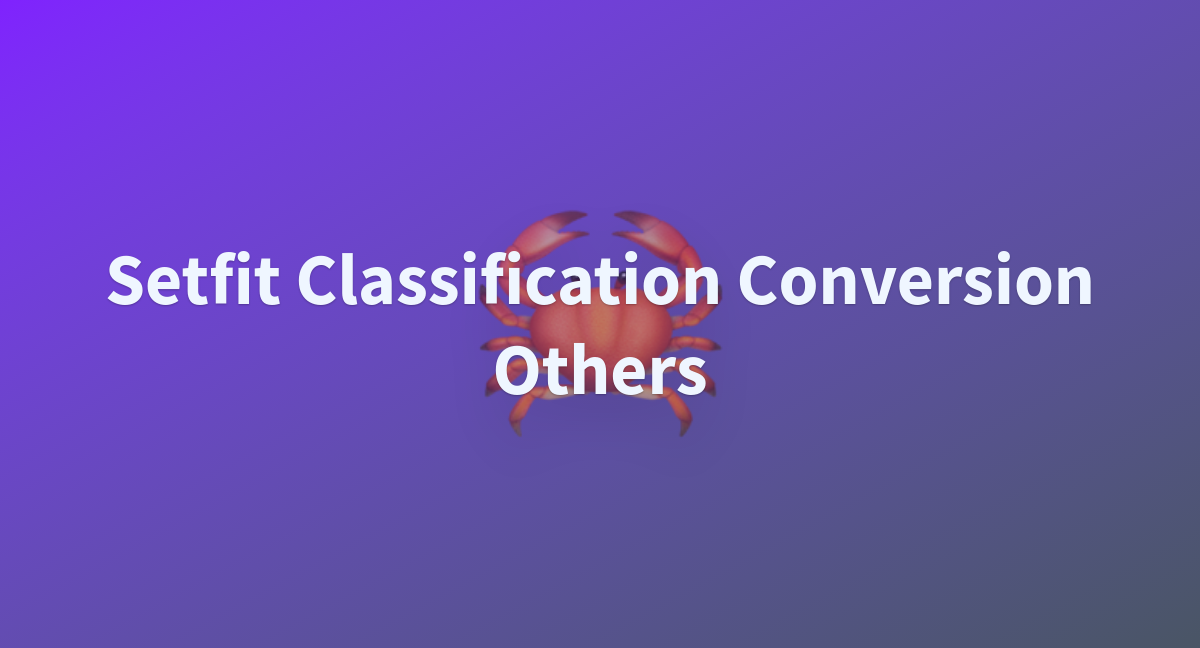 Setfit Classification Conversion Others - a Hugging Face Space by nayan06 Setfit Classification Conversion Others - a Hugging Face Space by nayan06