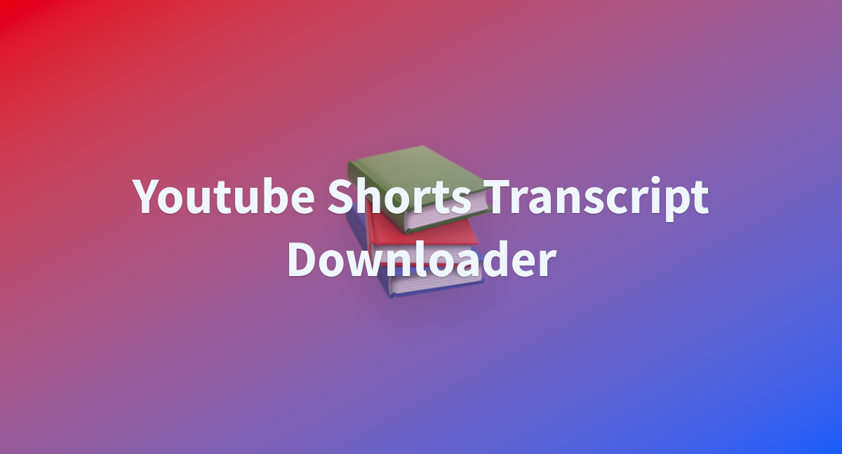 Youtube Shorts Transcript Downloader A Hugging Face Space By Neonwatty