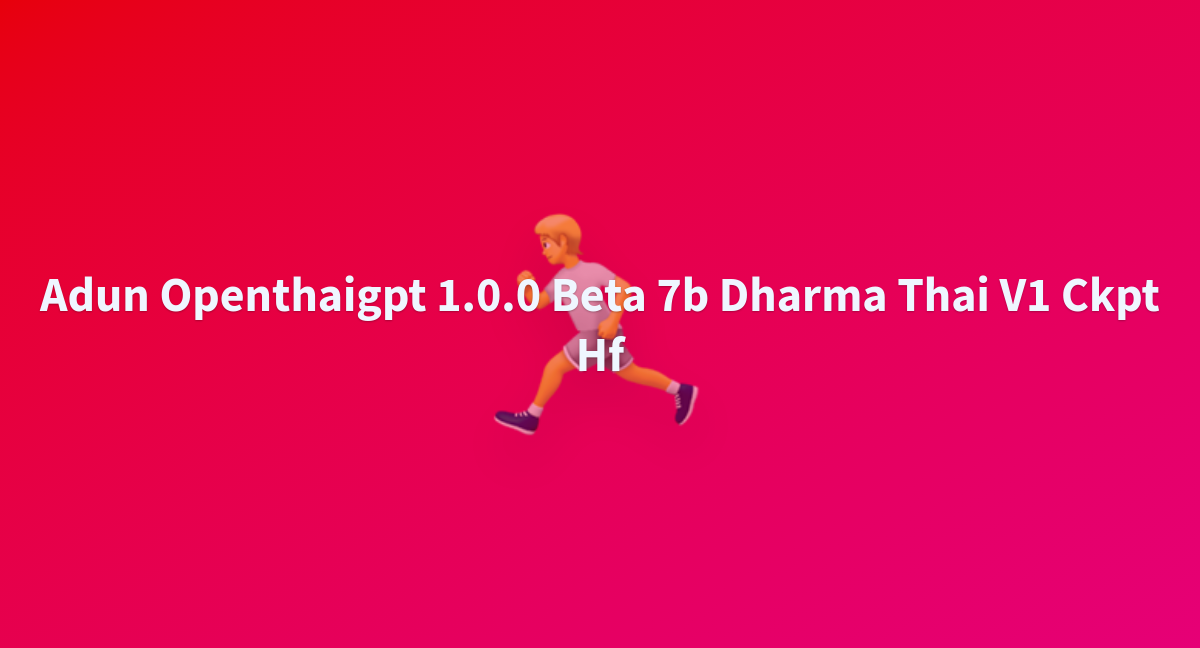 Adun Openthaigpt 1.0.0 Beta 7b Dharma Thai V1 Ckpt Hf - a Hugging Face ... Adun Openthaigpt 1.0.0 Beta 7b Dharma Thai V1 Ckpt Hf - a Hugging Face ...