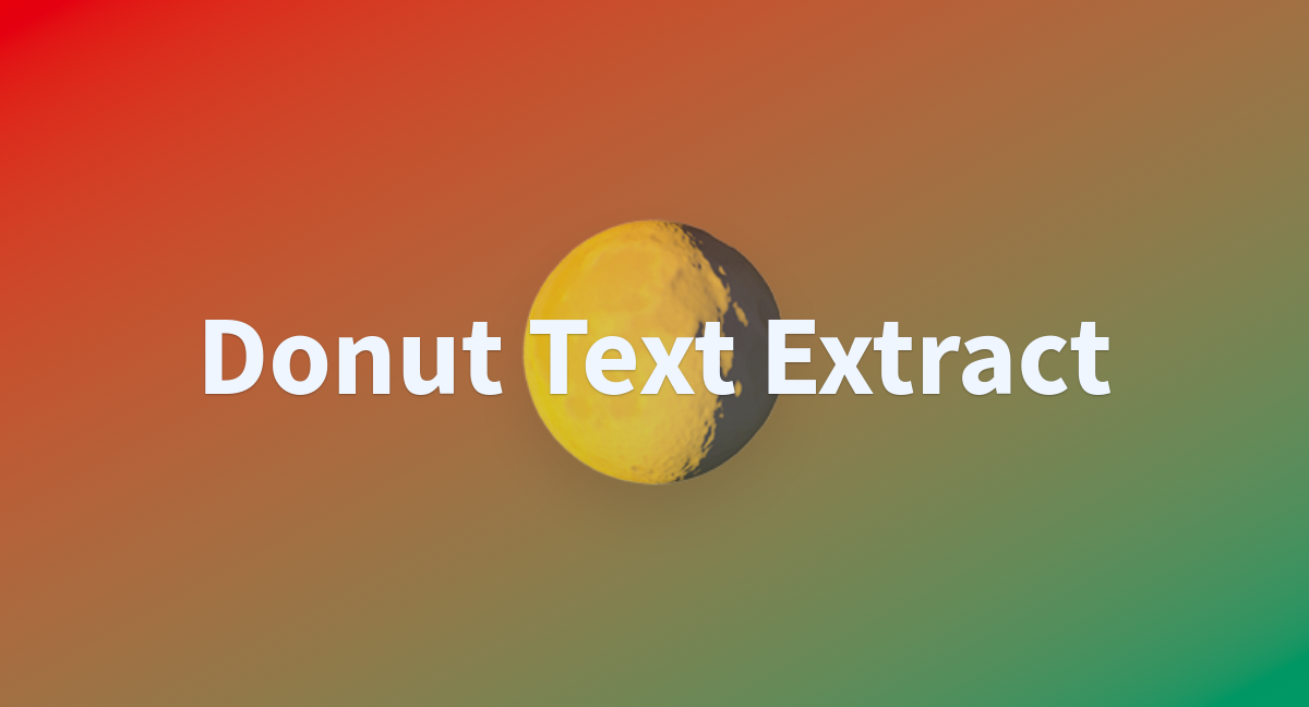 Donut Text Extract - a Hugging Face Space by nickgambirasi Donut Text Extract - a Hugging Face Space by nickgambirasi