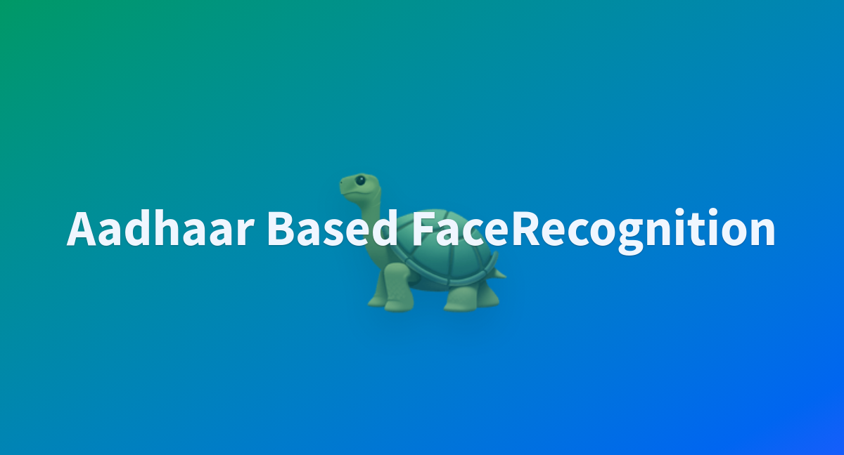 Aadhaar Based Facerecognition A Hugging Face Space By Nielitropar