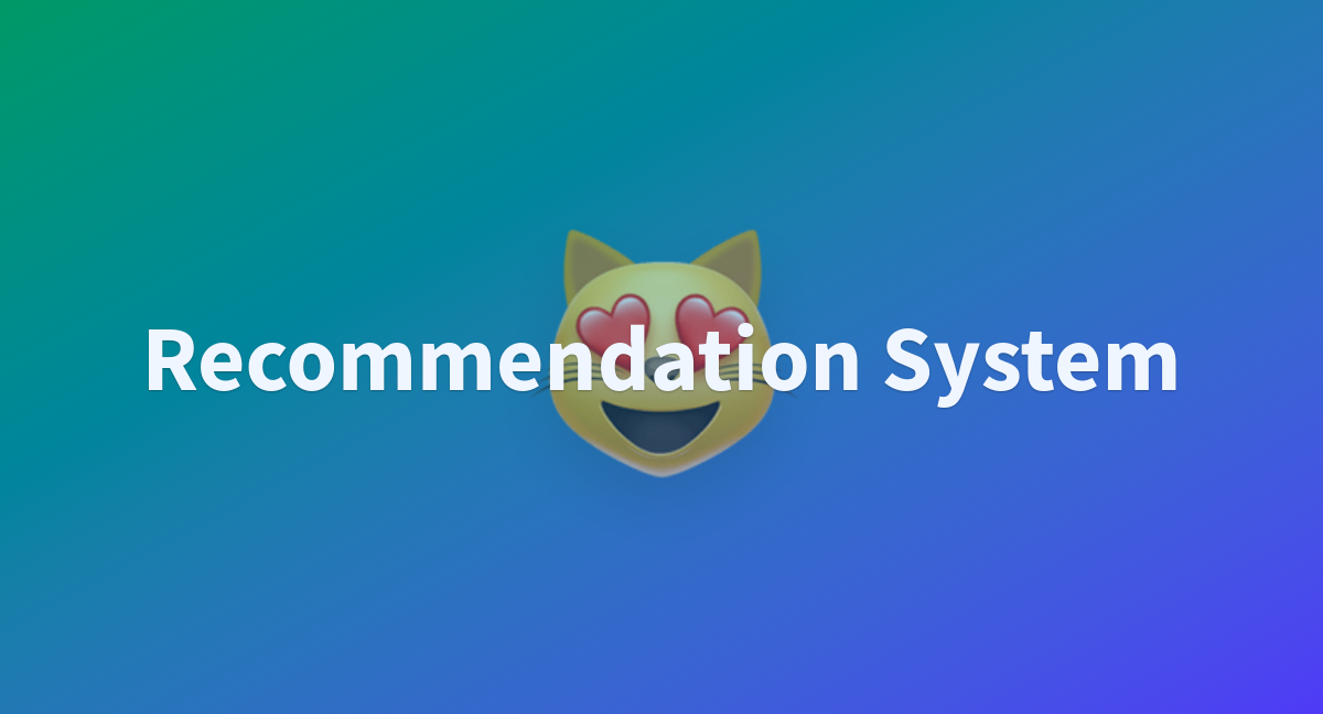 Recommendation System - a Hugging Face Space by nishantguvvada Recommendation System - a Hugging Face Space by nishantguvvada