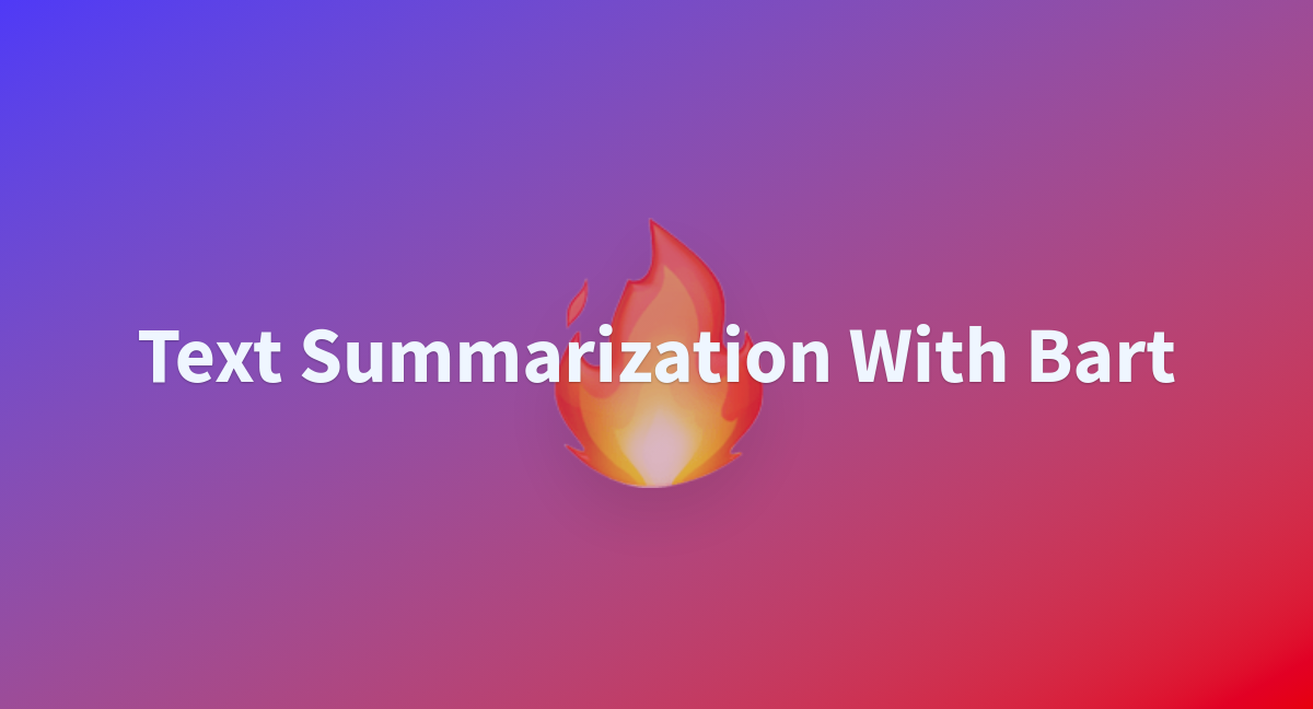 Text Summarization With Bart A Hugging Face Space By Nishanthp