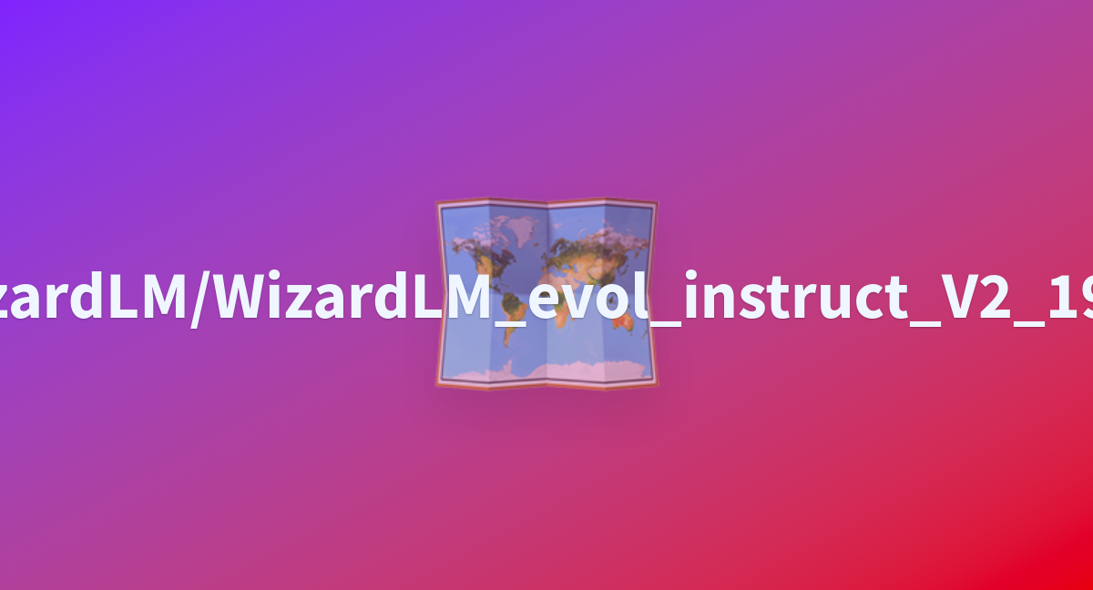 WizardLM/WizardLM_evol_instruct_V2_196k - a Hugging Face Space by nomic-ai WizardLM/WizardLM_evol_instruct_V2_196k - a Hugging Face Space by nomic-ai