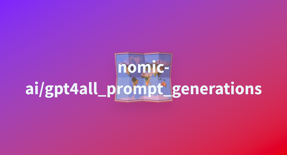nomic-ai/gpt4all_prompt_generations - a Hugging Face Space by nomic-ai nomic-ai/gpt4all_prompt_generations - a Hugging Face Space by nomic-ai