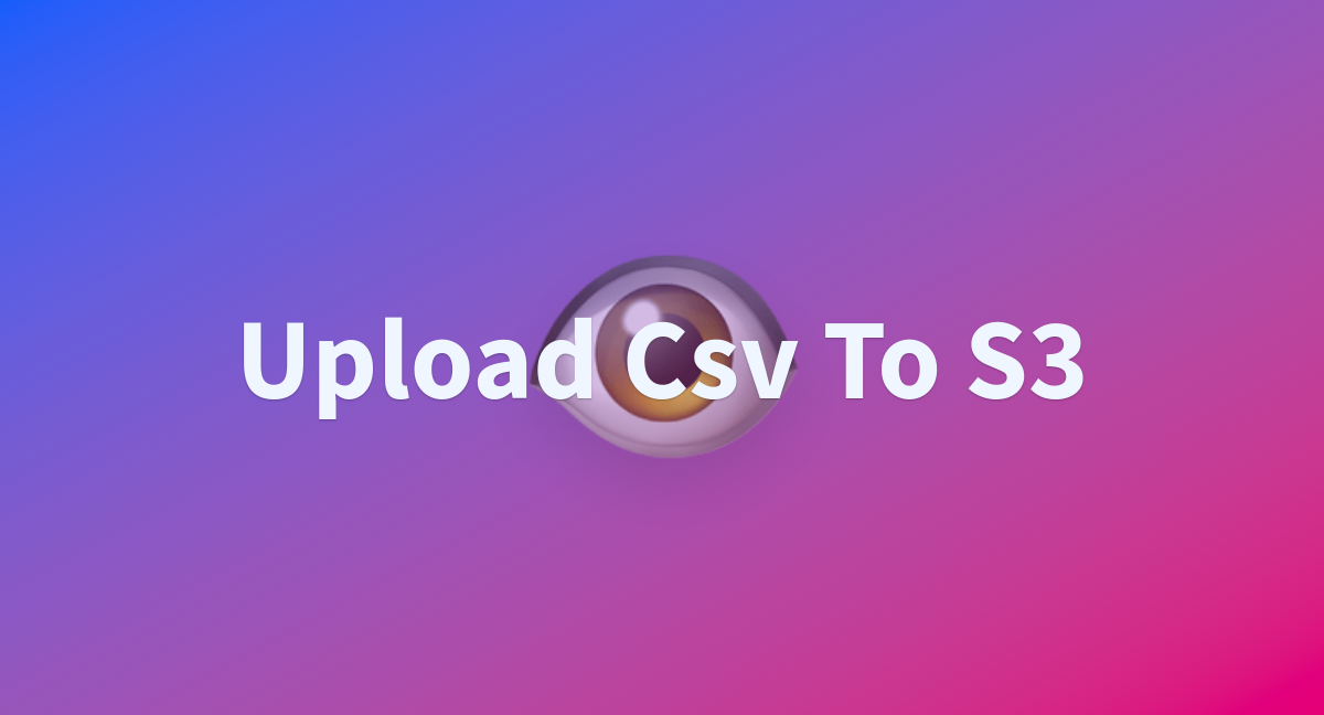 Upload Csv To S3 - a Hugging Face Space by ogtl-data-engineering Upload Csv To S3 - a Hugging Face Space by ogtl-data-engineering