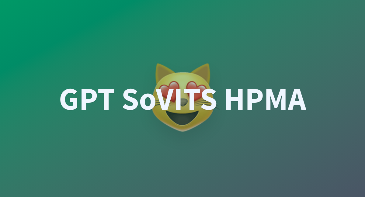GPT SoVITS HPMA - a Hugging Face Space by oh-my-dear-ai GPT SoVITS HPMA - a Hugging Face Space by oh-my-dear-ai