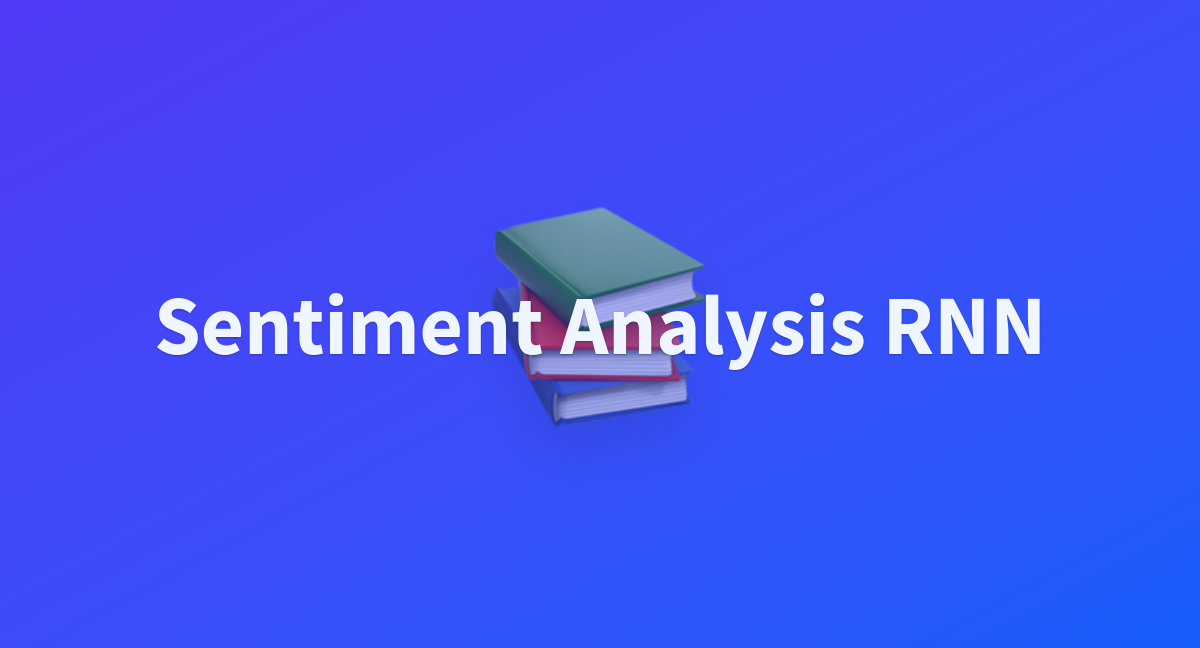 Sentiment Analysis RNN - a Hugging Face Space by oleksiikondus Sentiment Analysis RNN - a Hugging Face Space by oleksiikondus