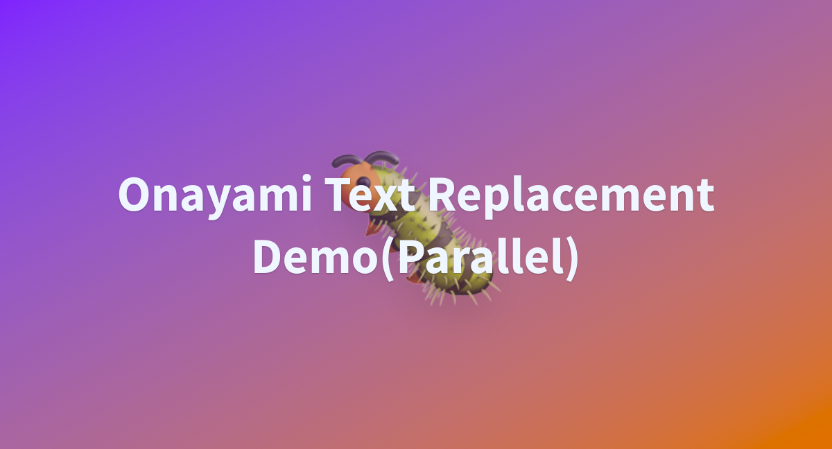 Onayami Text Replacement Demo(Parallel) - a Hugging Face Space by ... Onayami Text Replacement Demo(Parallel) - a Hugging Face Space by ...