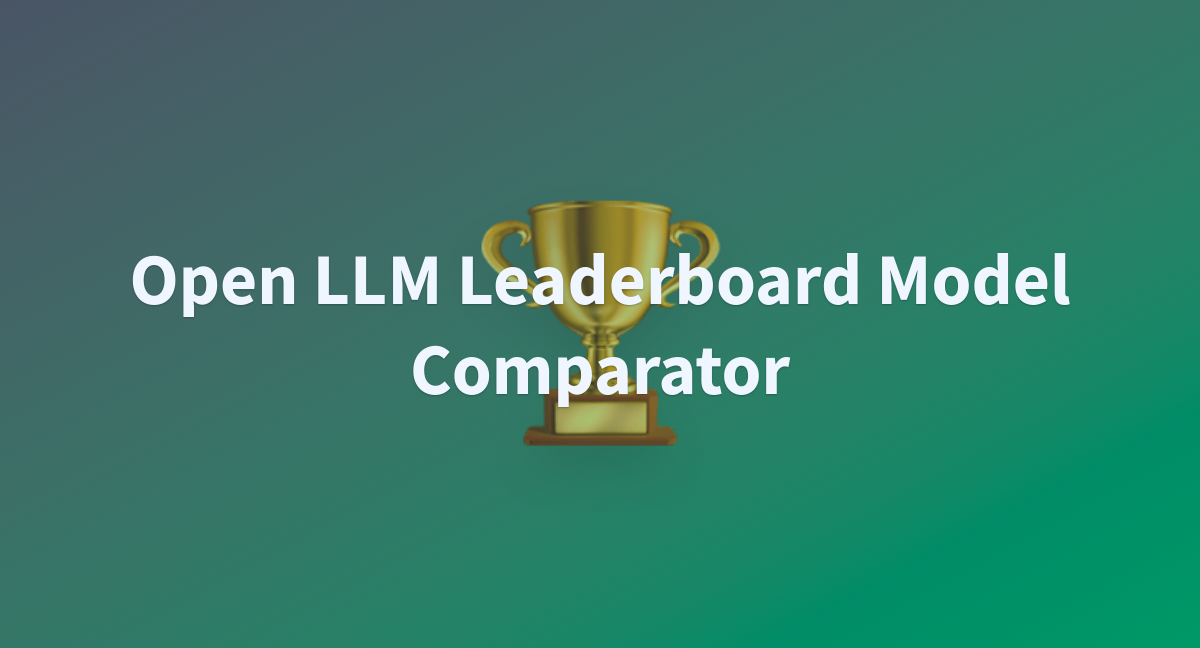 Open LLM Leaderboard Model Comparator - a Hugging Face Space by open ... Open LLM Leaderboard Model Comparator - a Hugging Face Space by open ...
