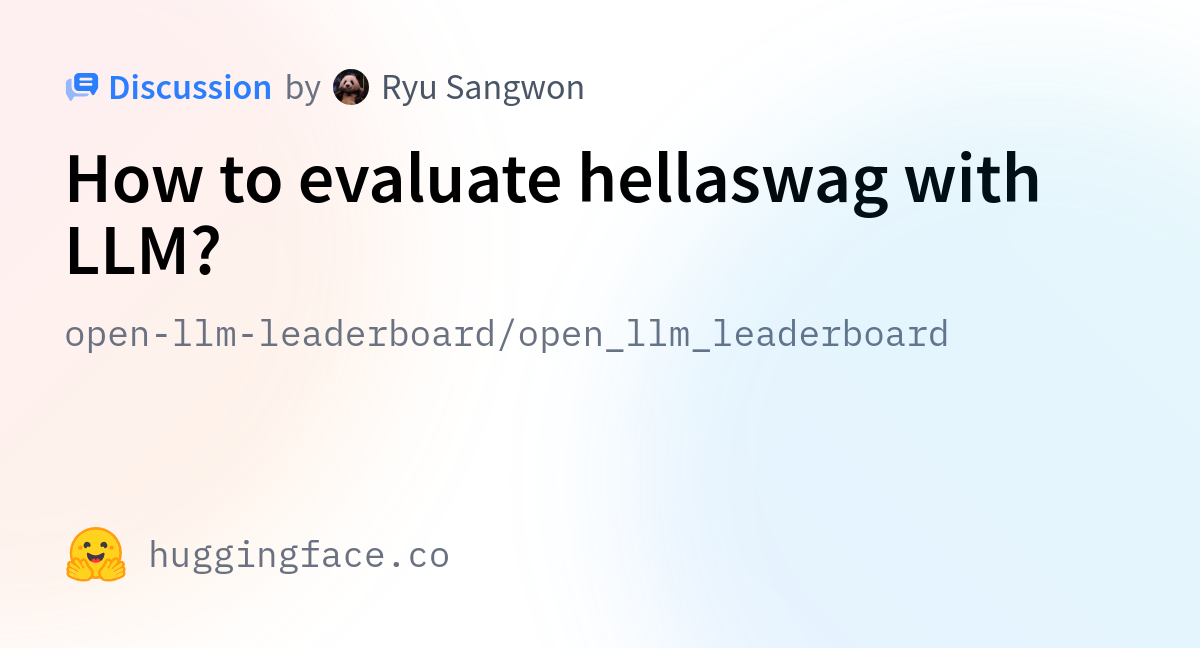 open-llm-leaderboard/open_llm_leaderboard · How to evaluate hellaswag ... open-llm-leaderboard/open_llm_leaderboard · How to evaluate hellaswag ...