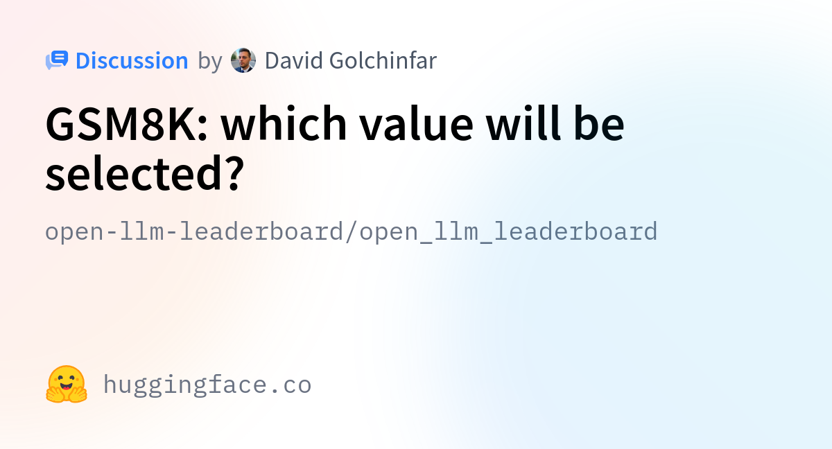 open-llm-leaderboard/open_llm_leaderboard · GSM8K: which value will be ... open-llm-leaderboard/open_llm_leaderboard · GSM8K: which value will be ...