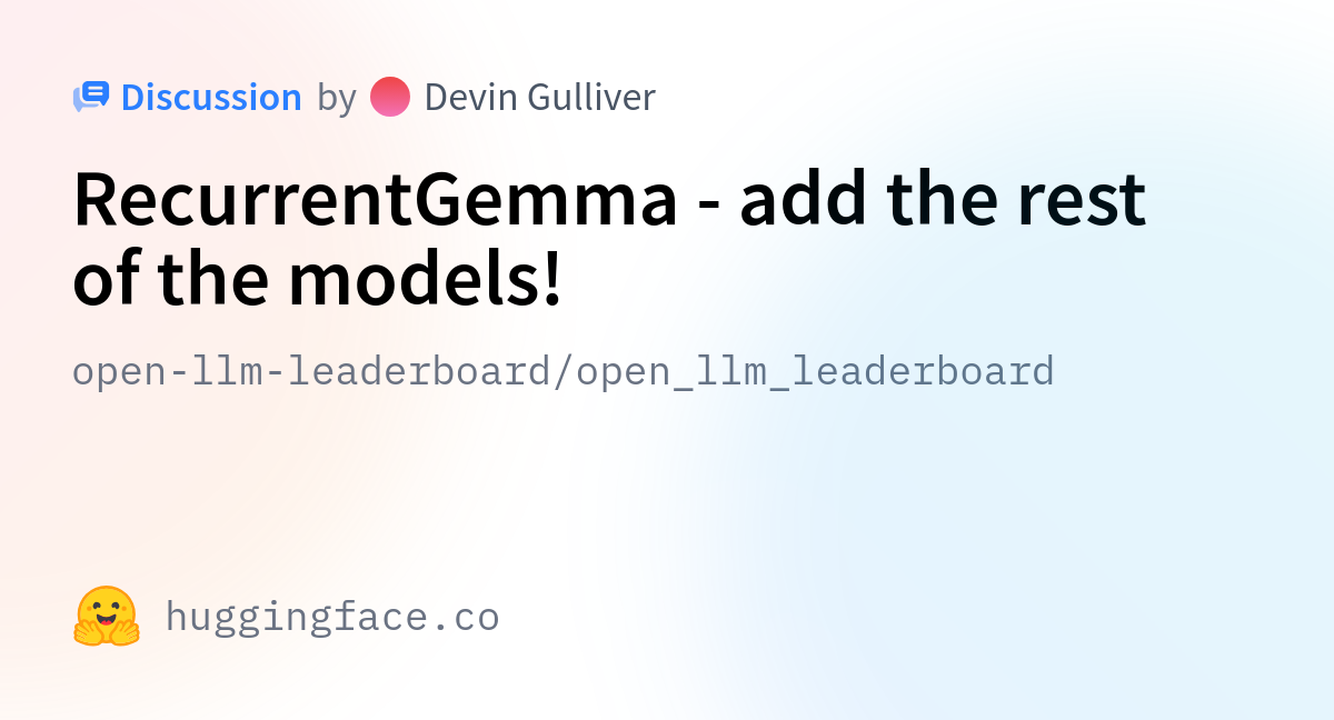 open-llm-leaderboard/open_llm_leaderboard · RecurrentGemma - add the ... open-llm-leaderboard/open_llm_leaderboard · RecurrentGemma - add the ...