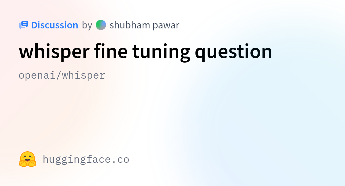 openai/whisper · whisper fine tuning question openai/whisper · whisper fine tuning question