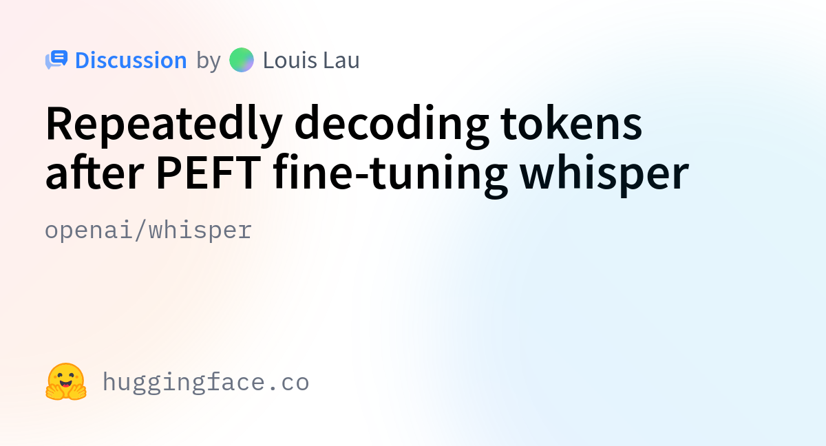 openai/whisper · Repeatedly decoding tokens after PEFT fine-tuning whisper openai/whisper · Repeatedly decoding tokens after PEFT fine-tuning whisper