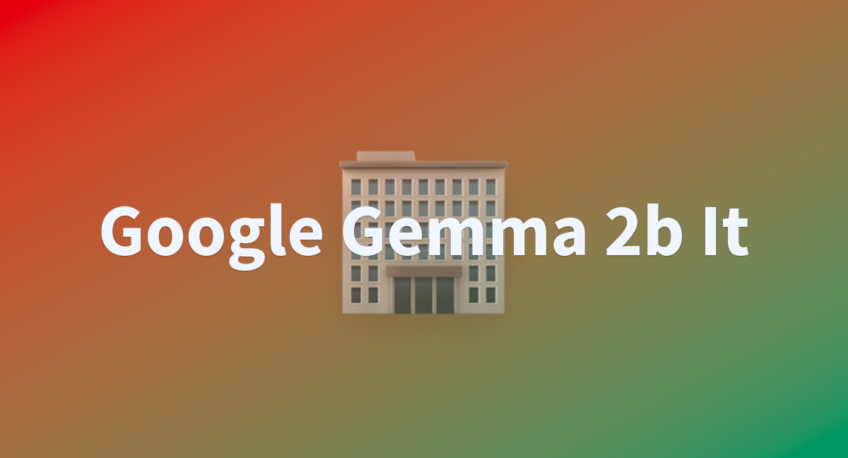 Google Gemma 2b It - a Hugging Face Space by orinachum Google Gemma 2b It - a Hugging Face Space by orinachum
