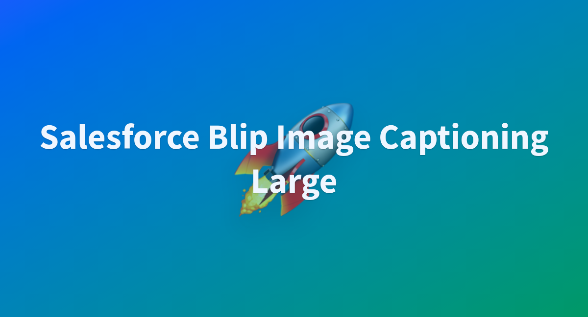 Salesforce Blip Image Captioning Large - a Hugging Face Space by oscarjiang Salesforce Blip Image Captioning Large - a Hugging Face Space by oscarjiang