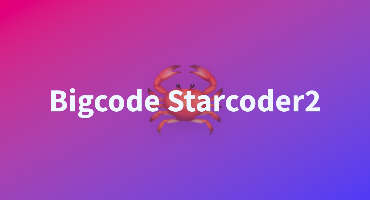 oteneto/bigcode-starcoder2 at main oteneto/bigcode-starcoder2 at main