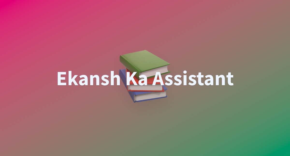 Ekansh Ka Assistant - a Hugging Face Space by otzdarva Ekansh Ka Assistant - a Hugging Face Space by otzdarva