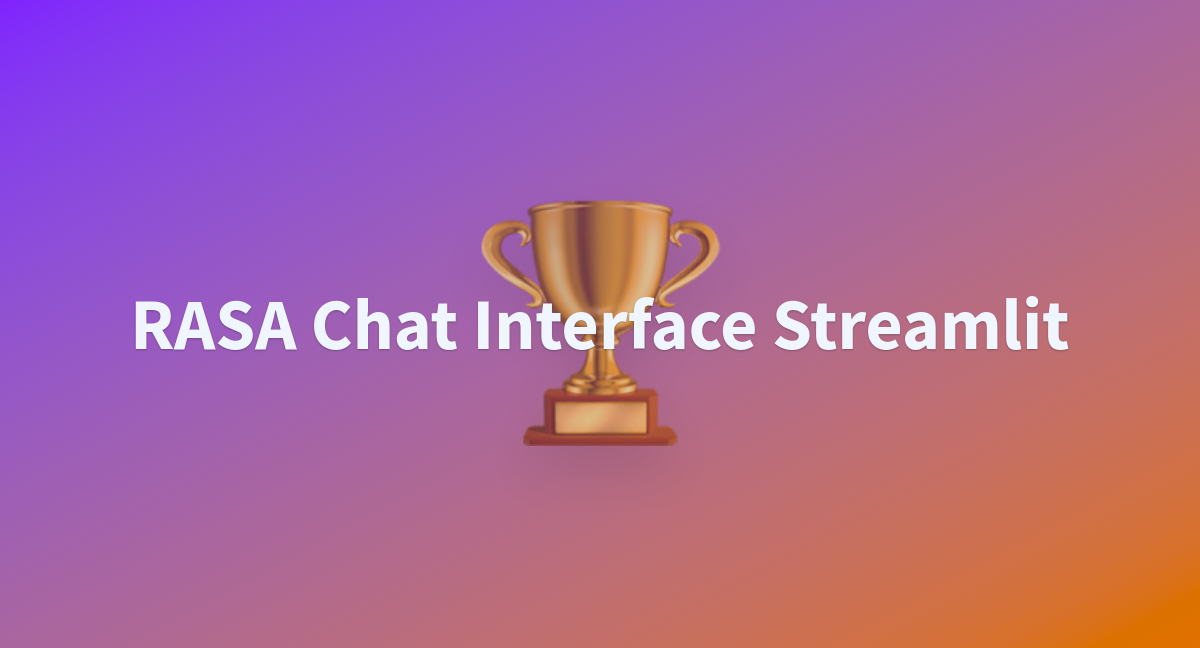 RASA Chat Interface Streamlit - a Hugging Face Space by pankajtiwari RASA Chat Interface Streamlit - a Hugging Face Space by pankajtiwari