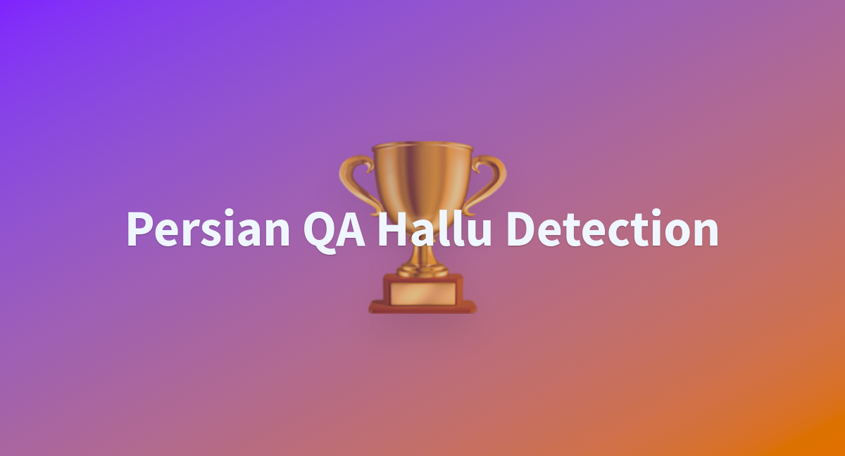 Persian QA Hallu Detection - a Hugging Face Space by parsi-ai-nlpclass Persian QA Hallu Detection - a Hugging Face Space by parsi-ai-nlpclass