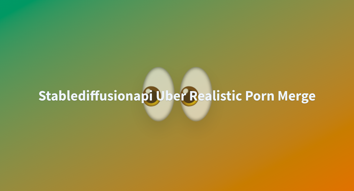 Stablediffusionapi Uber Realistic Porn Merge - a Hugging Face Space by ... Stablediffusionapi Uber Realistic Porn Merge - a Hugging Face Space by ...