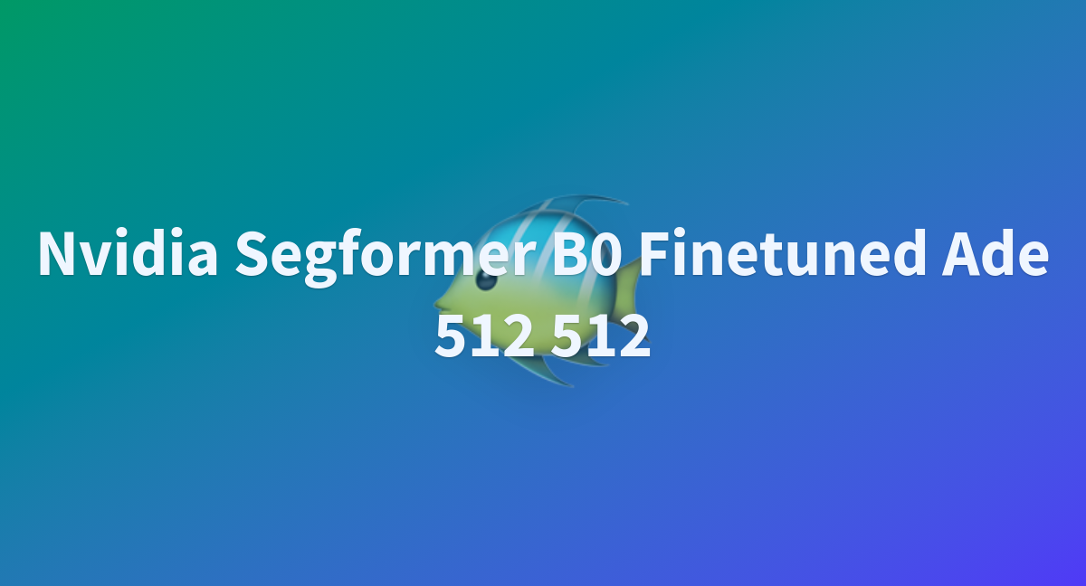 Nvidia Segformer B0 Finetuned Ade 512 512 - a Hugging Face Space by ... Nvidia Segformer B0 Finetuned Ade 512 512 - a Hugging Face Space by ...