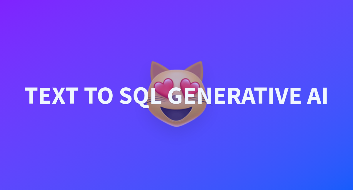 TEXT TO SQL GENERATIVE AI - a Hugging Face Space by pkumar7763 TEXT TO SQL GENERATIVE AI - a Hugging Face Space by pkumar7763