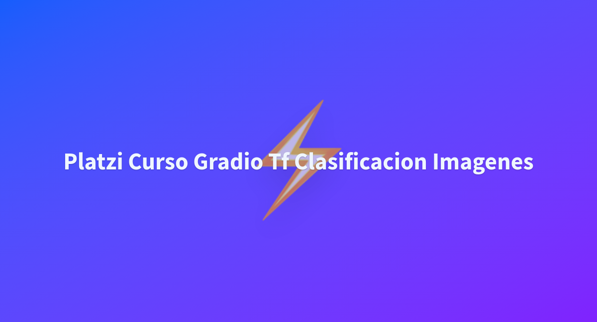 Platzi Curso Gradio Tf Clasificacion Imagenes - a Hugging Face Space by ... Platzi Curso Gradio Tf Clasificacion Imagenes - a Hugging Face Space by ...