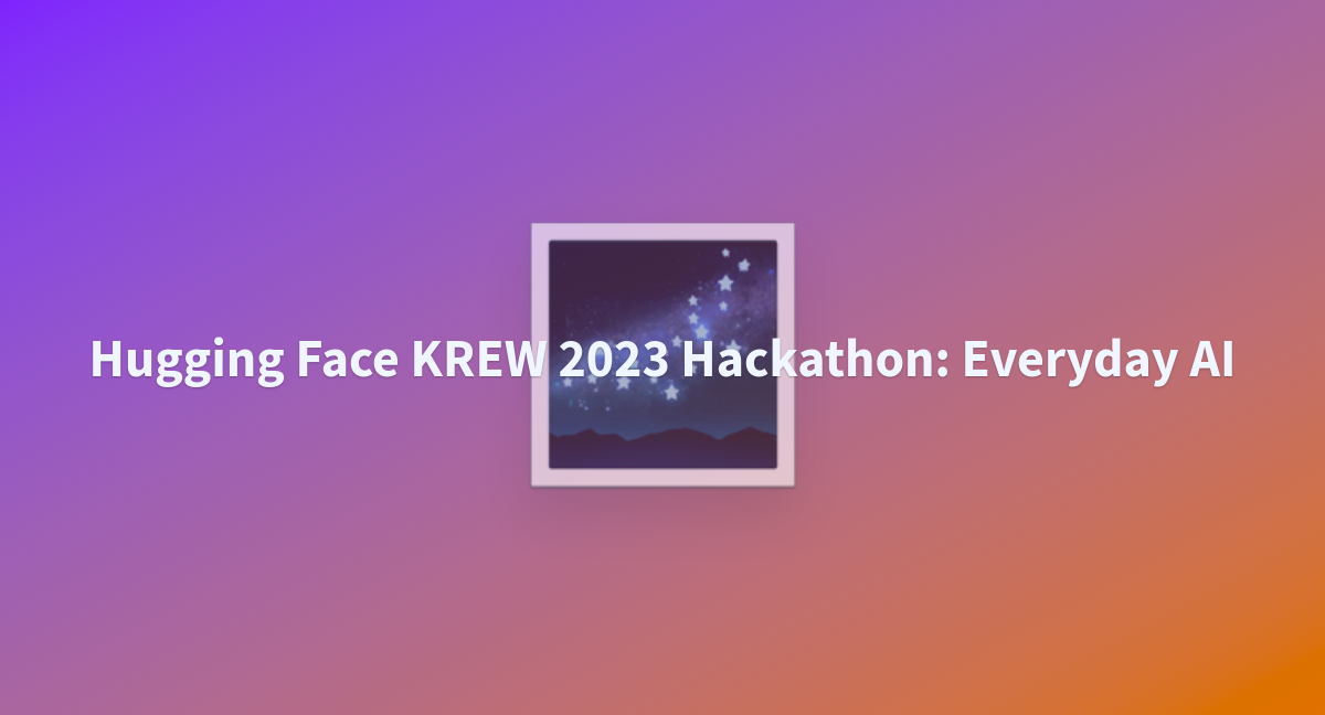 Hugging Face KREW 2023 Hackathon: Everyday AI - a Hugging Face Space by ... Hugging Face KREW 2023 Hackathon: Everyday AI - a Hugging Face Space by ...