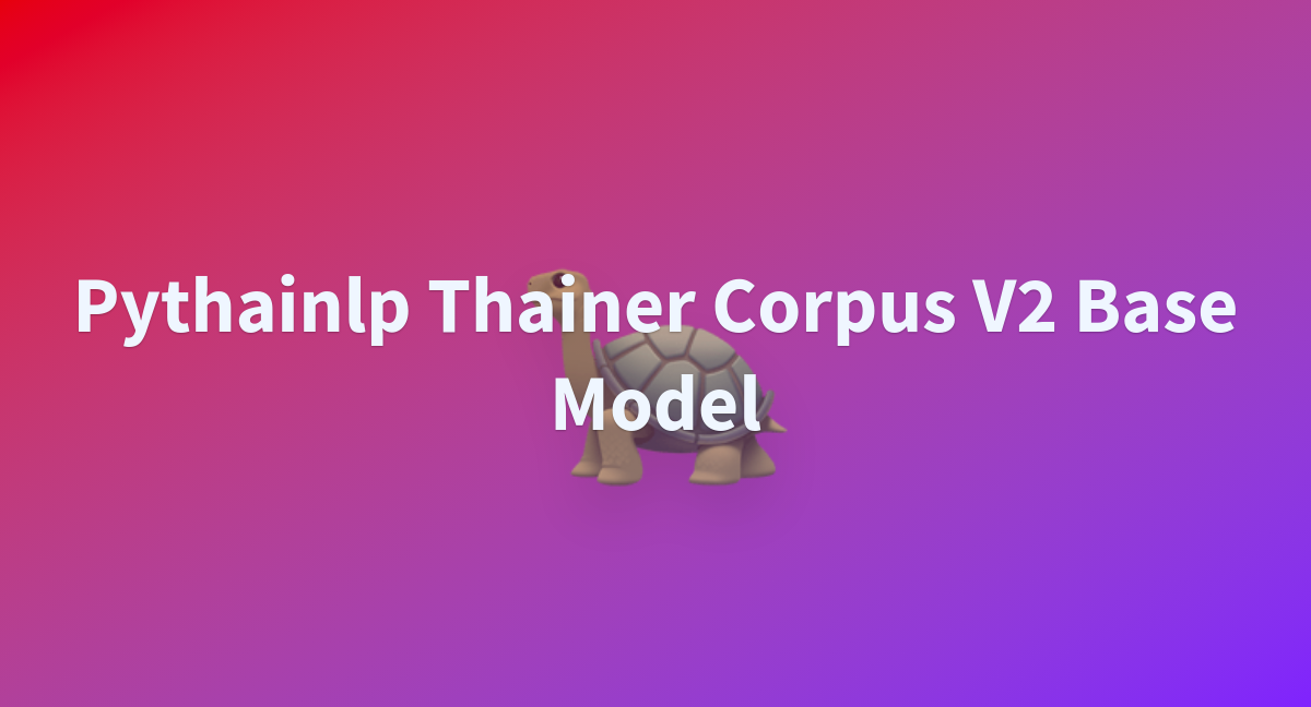 Pythainlp Thainer Corpus V2 Base Model - a Hugging Face Space by pythainlp Pythainlp Thainer Corpus V2 Base Model - a Hugging Face Space by pythainlp