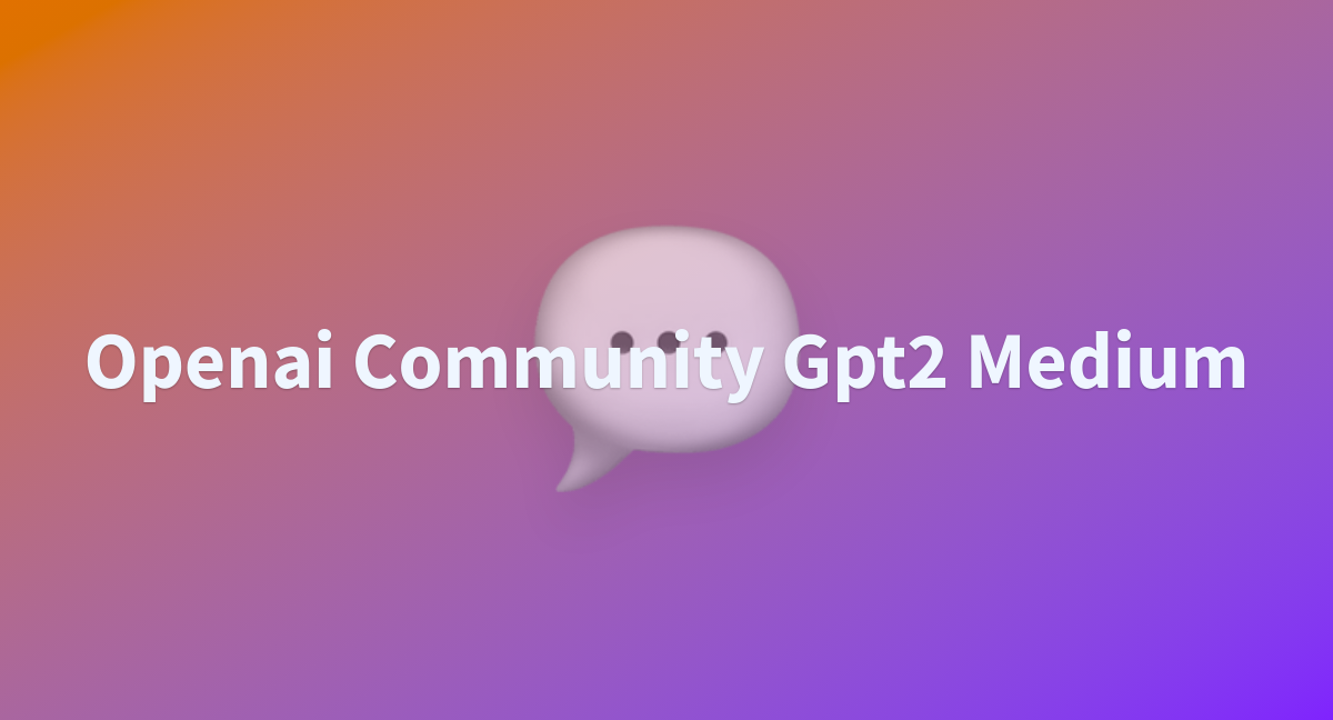 Openai Community Gpt2 Medium - a Hugging Face Space by qingtianz Openai Community Gpt2 Medium - a Hugging Face Space by qingtianz