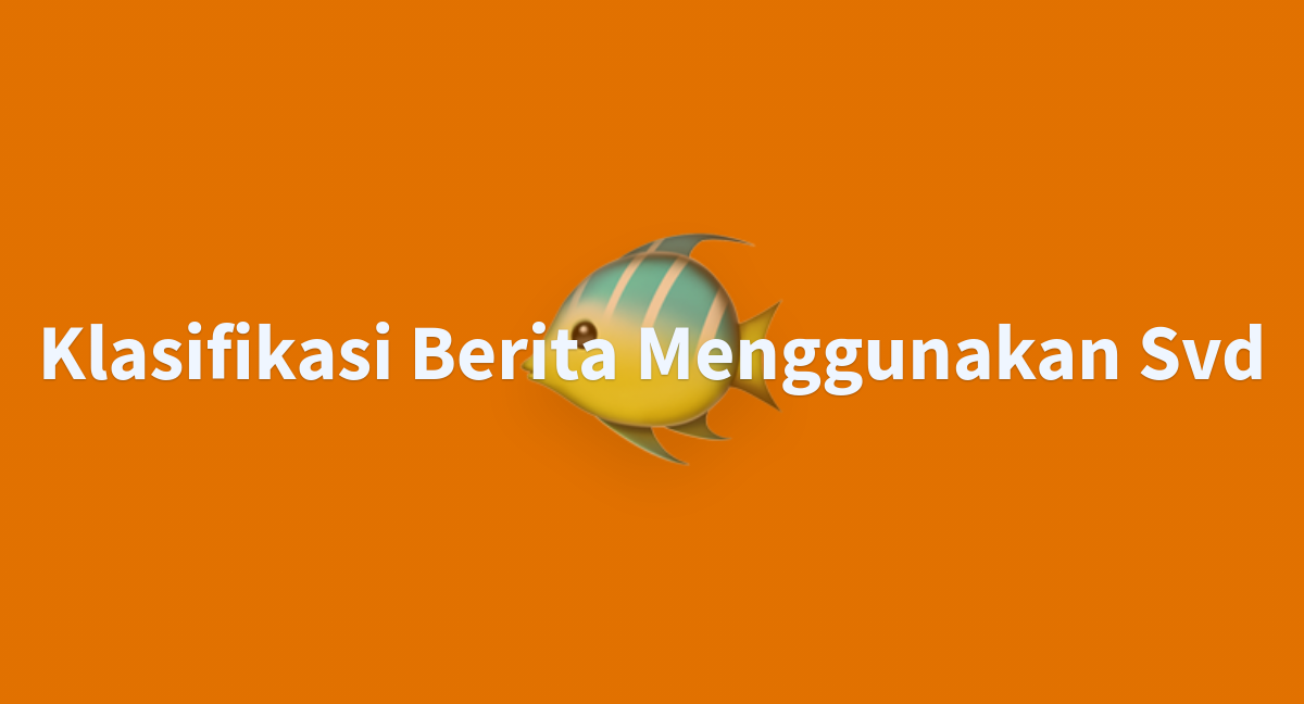 Klasifikasi Berita Menggunakan Svd - a Hugging Face Space by qoidrifat Klasifikasi Berita Menggunakan Svd - a Hugging Face Space by qoidrifat