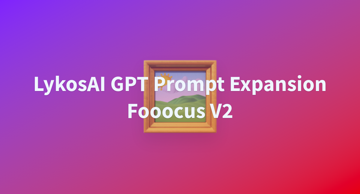 LykosAI GPT Prompt Expansion Fooocus V2 - a Hugging Face Space by qsdreams LykosAI GPT Prompt Expansion Fooocus V2 - a Hugging Face Space by qsdreams