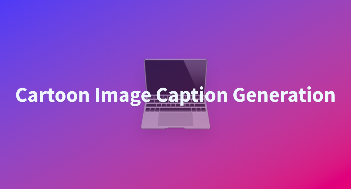 Cartoon Image Caption Generation - a Hugging Face Space by rajanikanta2020 Cartoon Image Caption Generation - a Hugging Face Space by rajanikanta2020
