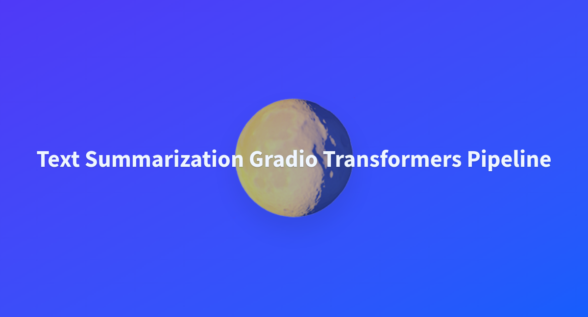 Text Summarization Gradio Transformers Pipeline A Hugging Face Space By Rajesh1729