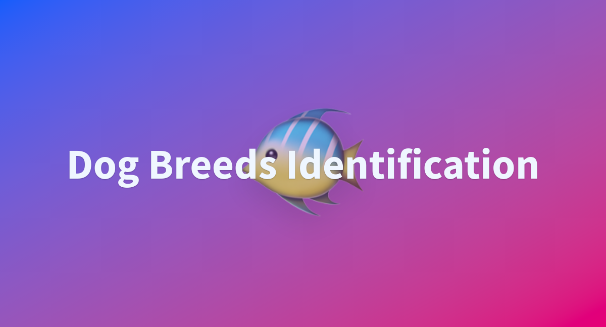 Dog Breeds Identification - a Hugging Face Space by rajsingh22 Dog Breeds Identification - a Hugging Face Space by rajsingh22
