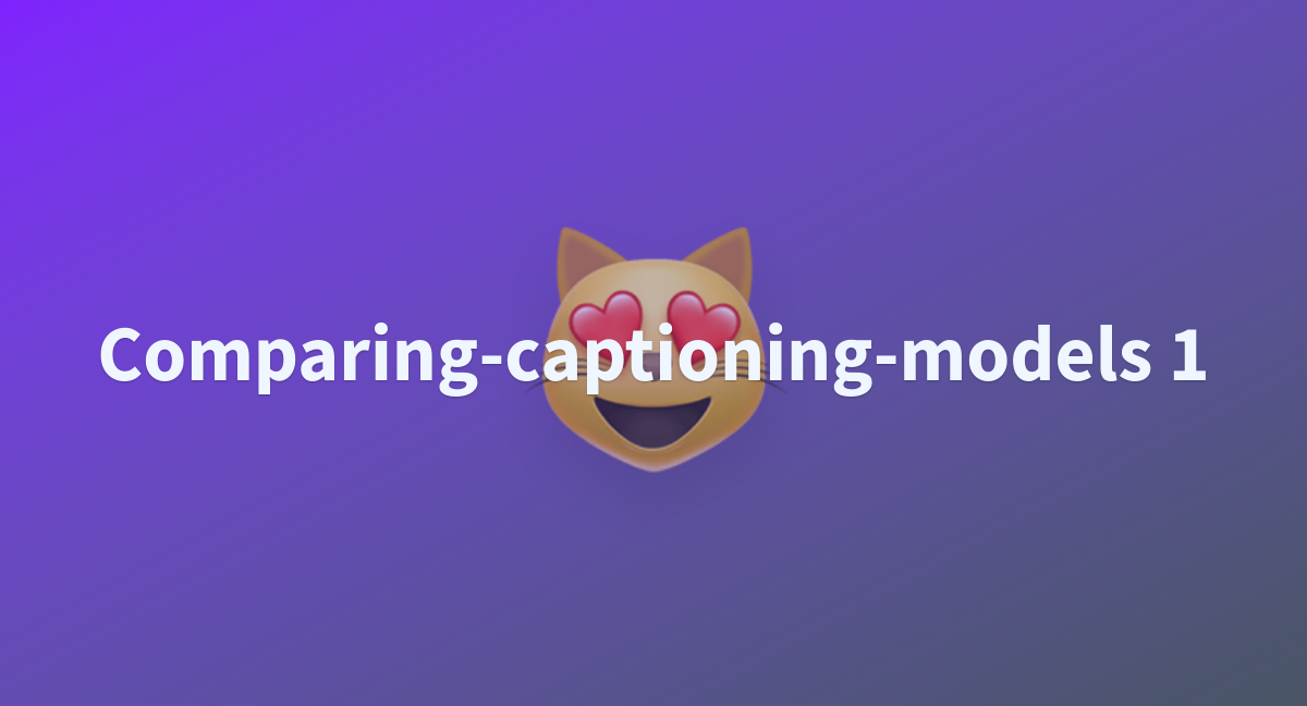 Comparing-captioning-models 1 - a Hugging Face Space by rasheed574a Comparing-captioning-models 1 - a Hugging Face Space by rasheed574a