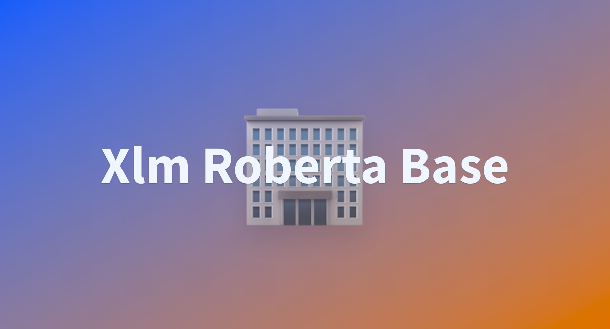 Xlm Roberta Base - a Hugging Face Space by rcuchoa Xlm Roberta Base - a Hugging Face Space by rcuchoa