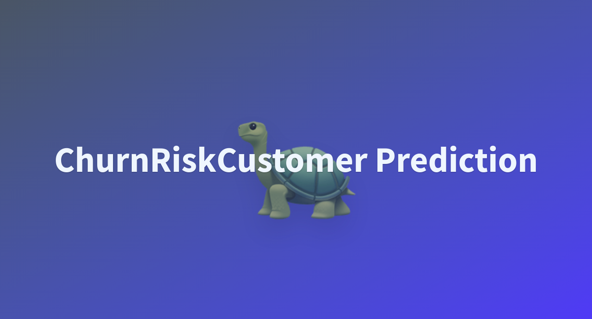 ChurnRiskCustomer Prediction - a Hugging Face Space by recognize96 ChurnRiskCustomer Prediction - a Hugging Face Space by recognize96