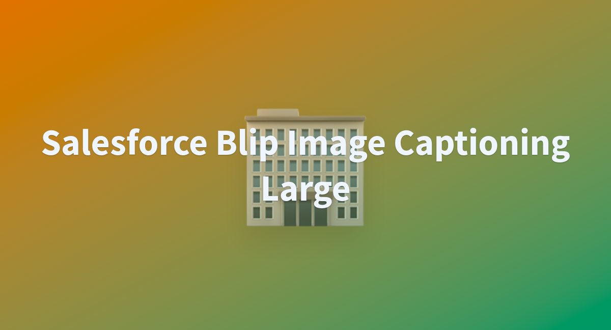 Salesforce Blip Image Captioning Large - a Hugging Face Space by ... Salesforce Blip Image Captioning Large - a Hugging Face Space by ...